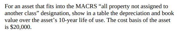 Solved For an asset that fits into the MACRS "all property | Chegg.com
