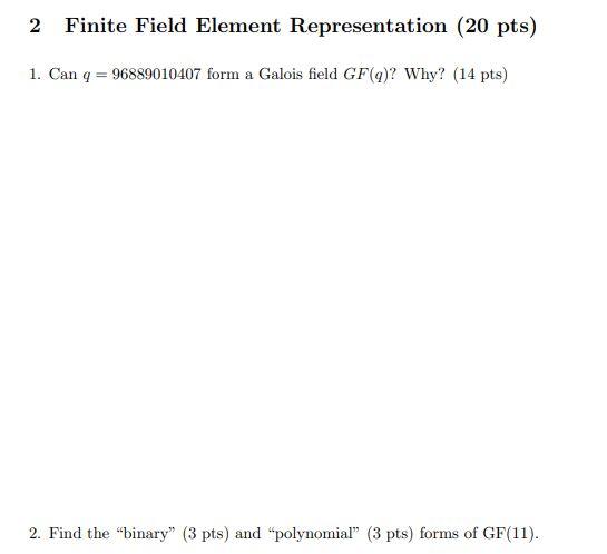 Solved 2 Finite Field Element Representation (20 pts) 1. Can | Chegg.com