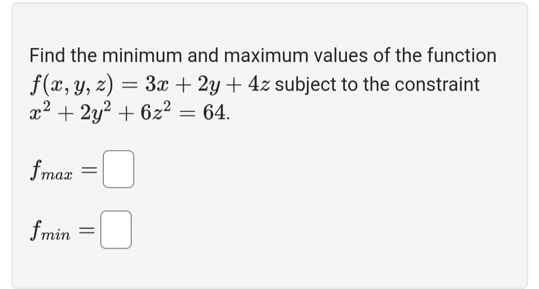 Solved Find the minimum and maximum values of the function | Chegg.com