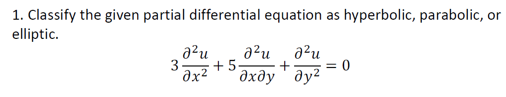 Solved 1. Classify the given partial differential equation | Chegg.com