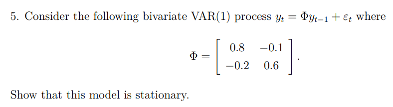 Solved 5. Consider the following bivariate VAR(1) process | Chegg.com