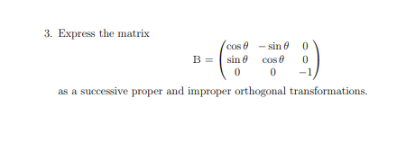 Solved 3. Express the matrix cos - sin 0 B = sin cose 0 0 0 | Chegg.com