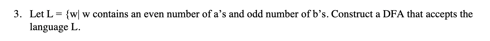 Solved 3. Let L={w∣w contains an even number of a's and odd | Chegg.com