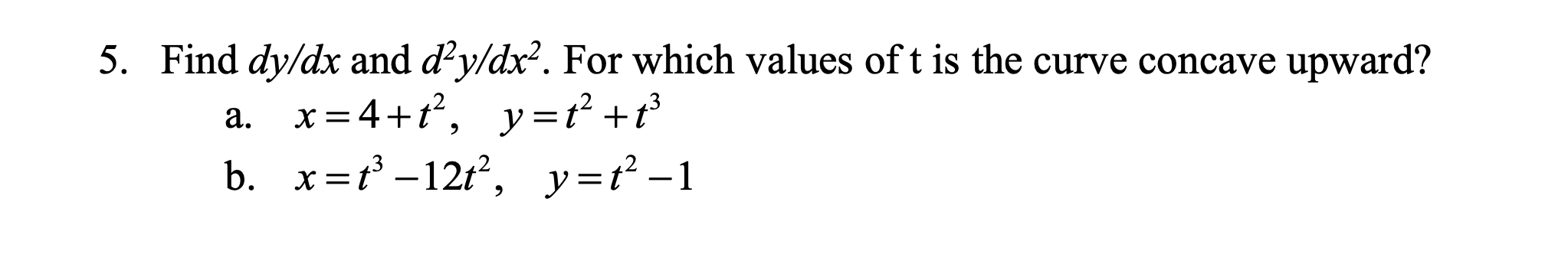 Solved 5. Find dy/dx and d2y/dx2. For which values of t is | Chegg.com