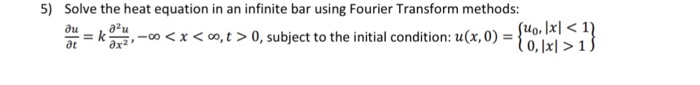 Solved 5) Solve the heat equation in an infinite bar using | Chegg.com