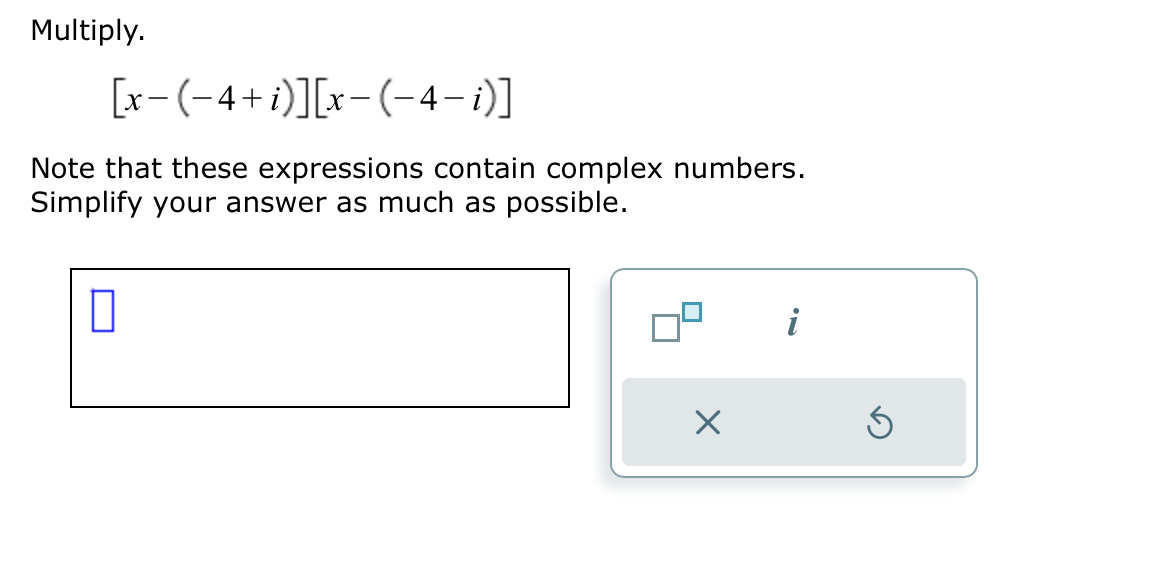 Solved Multiply.[x-(-4+i)][x-(-4-i)]Note that these | Chegg.com