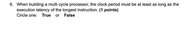 Solved 6. When building a multi cycle processor, the clock | Chegg.com
