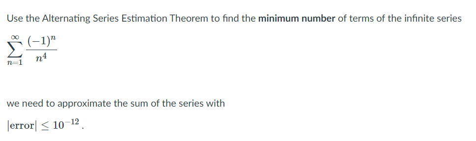 Solved Use the Alternating Series Estimation Theorem to find | Chegg.com