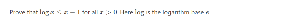 Solved Prove that logx≤x−1 for all x>0. Here log is the | Chegg.com