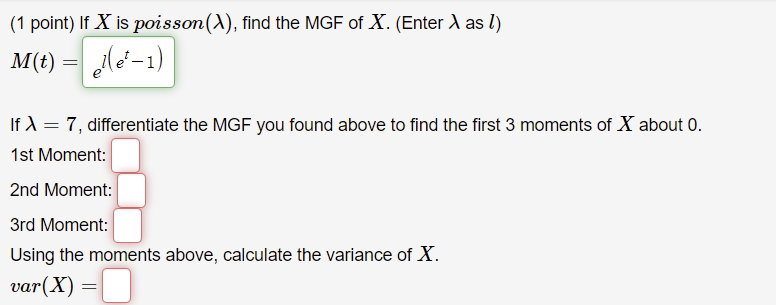 Solved (1 point) If X is poisson(1), find the MGF of X. | Chegg.com