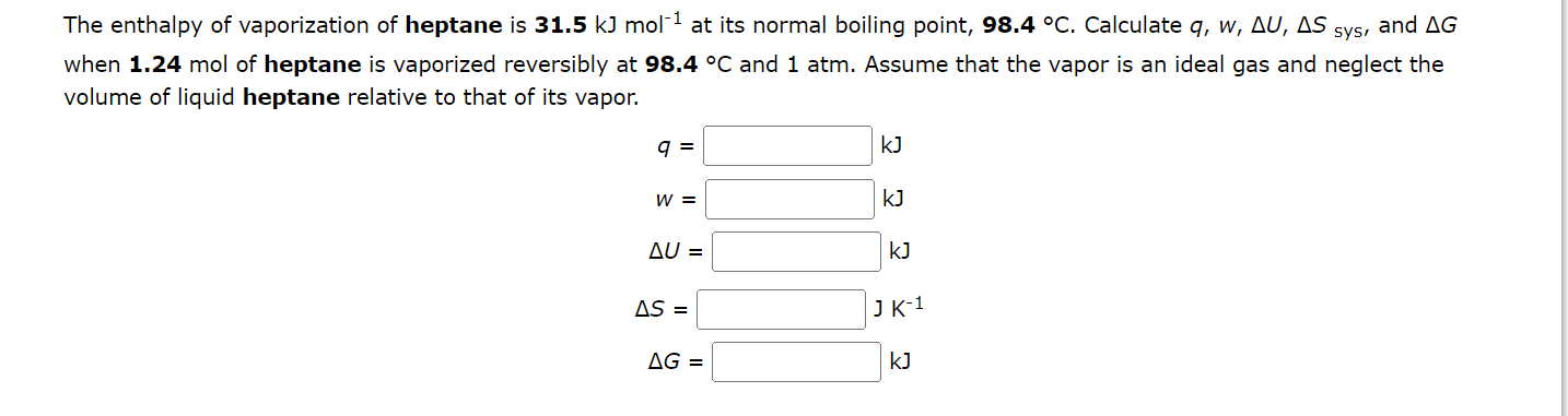 Solved The enthalpy of vaporization of heptane is 31.5 kJ | Chegg.com