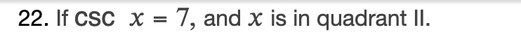 Solved 22. If cscx=7, and x is in quadrant II.30. | Chegg.com