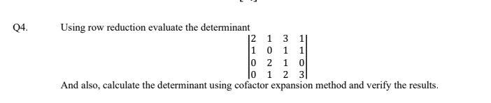 Solved Q4. 1 Using row reduction evaluate the determinant 12 | Chegg.com