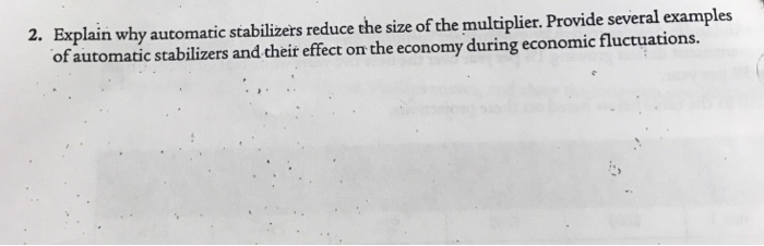 Solved Explain why automatic stabilizers reduce the size of | Chegg.com