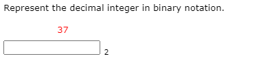 Solved Represent the decimal integer in binary notation. 37 | Chegg.com