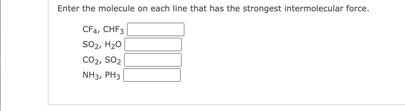 Solved Enter the molecule on each line that has the | Chegg.com