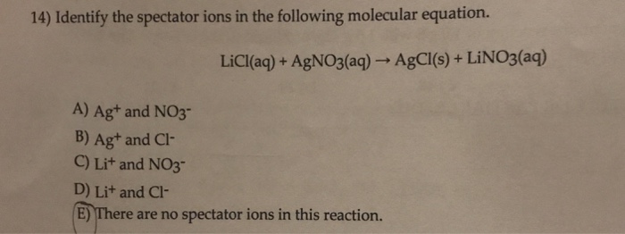Solved 14) Identify the spectator ions in the following | Chegg.com