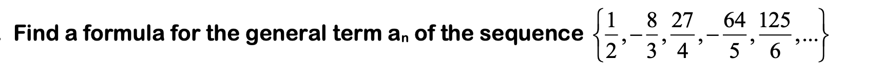 Solved Find a formula for the general term an of the | Chegg.com