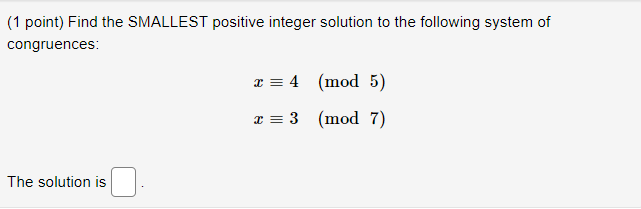 Solved (1 point) Find the SMALLEST positive integer solution | Chegg.com