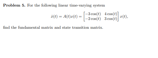 Solved Problem 5. For the following linear time-varying | Chegg.com