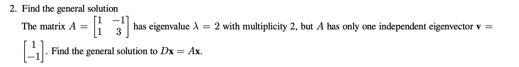 Solved 2. Find the general solution The matrix A=[11−13] has | Chegg.com