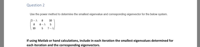 Solved Question 2 Use The Power Method To Determine The
