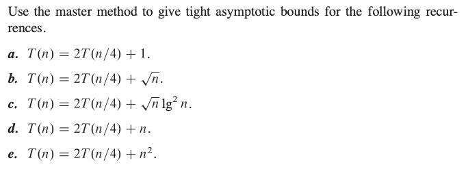 Solved Use the master method to give tight asymptotic bounds | Chegg.com