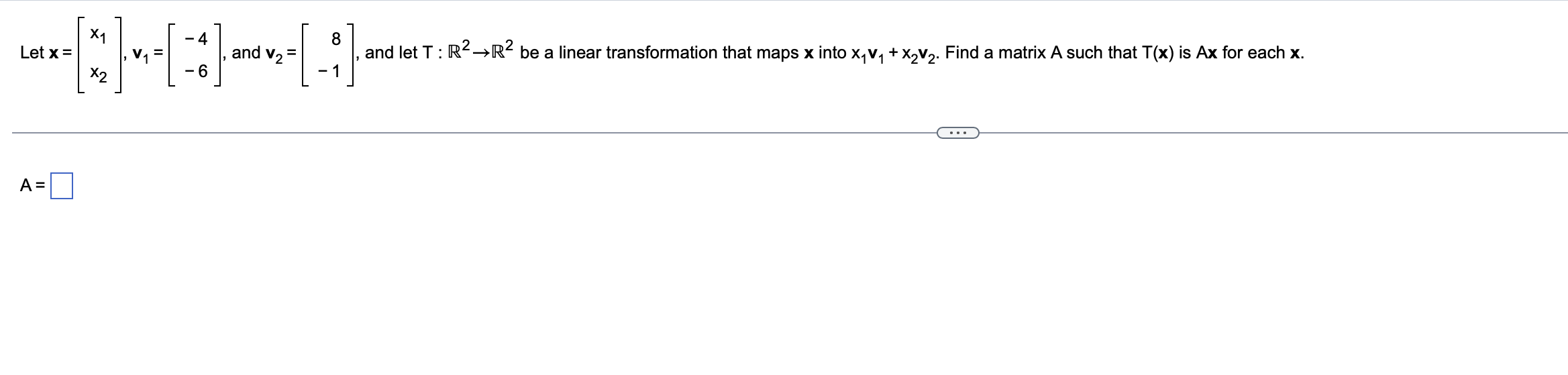 Solved Let x=[x1x2],v1=[−4−6], and v2=[8−1], and let T:R2→R2 | Chegg.com