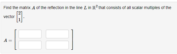 Solved Find the matrix A of the reflection in the line L in | Chegg.com