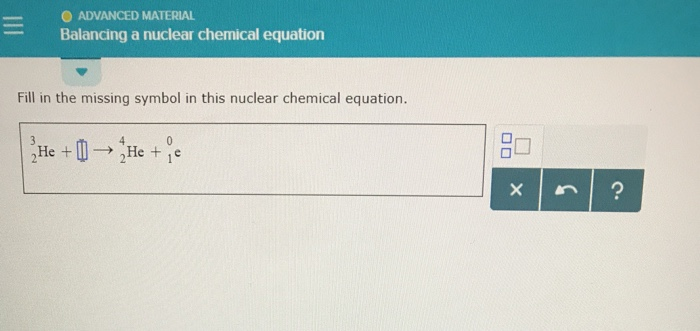 Solved ADVANCED MATERIAL 一 = Balancing a nuclear chemical | Chegg.com