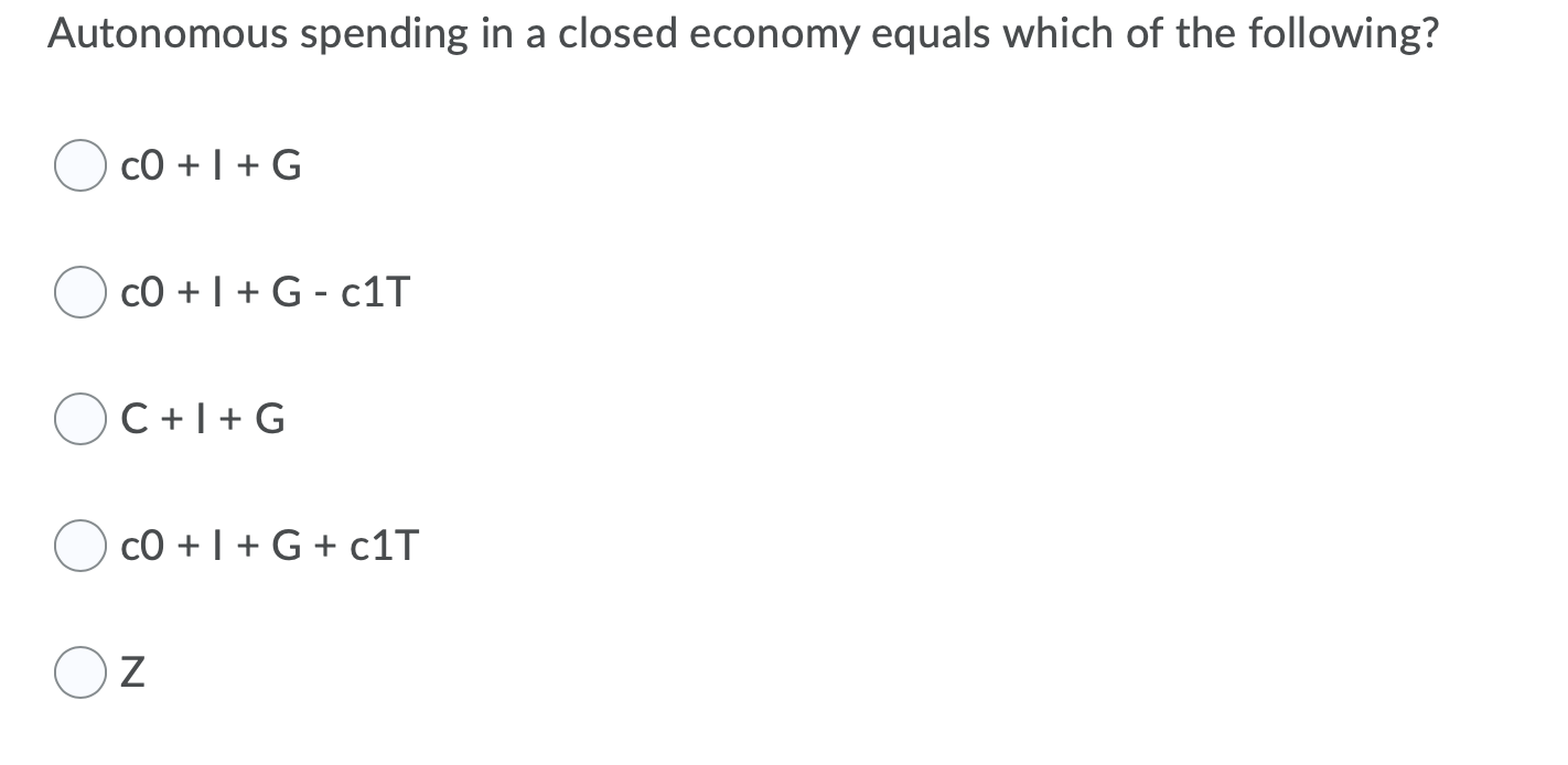 Solved Autonomous spending in a closed economy equals which | Chegg.com