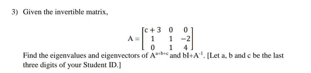 Solved 3) Given the invertible matrix, A=⎣⎡c+3100110−24⎦⎤ | Chegg.com