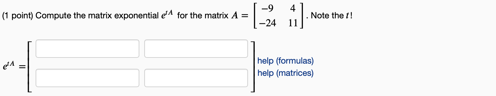 Solved -9 4 (1 point) Compute the matrix exponential et A | Chegg.com