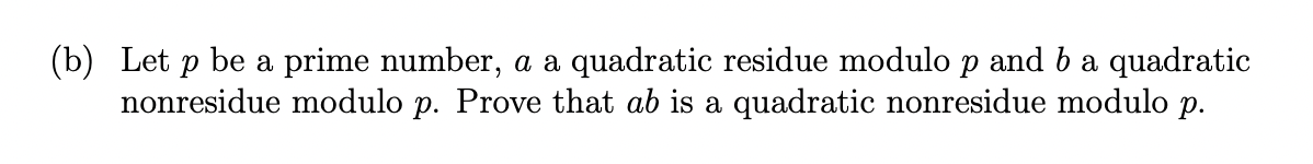 Solved (b) Let p be a prime number, a a quadratic residue | Chegg.com