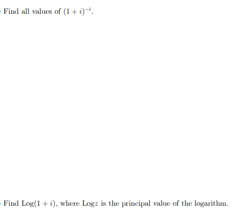 Solved Find all values of (1 + i)-i. Find Log(1 + i), where | Chegg.com