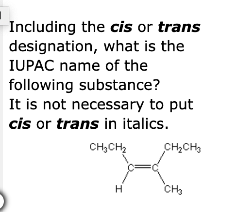 Solved Including the cis or trans designation, what is the | Chegg.com