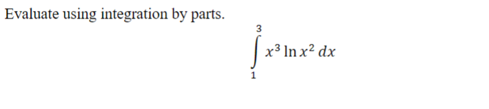 Solved Evaluate using integration by parts. ∫13x3lnx2dx | Chegg.com