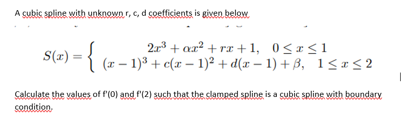 Solved A cubic spline with unknown r,c, d coefficients is | Chegg.com