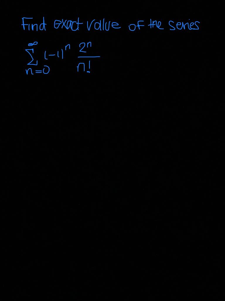 Solved Find exact value of the series ∑n=0∞(−1)nn!2n | Chegg.com