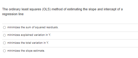 Solved The ordinary least squares (OLS) method of estimating | Chegg.com