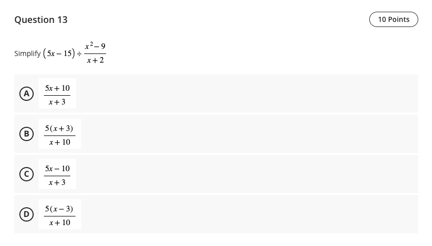 Solved Question 13 Simplify (5x−15)÷x+2x2−9 (A) x+35x+10 (B) | Chegg.com