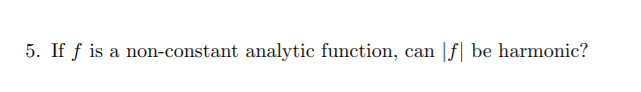 Solved 5. If f is a non-constant analytic function, can If | | Chegg.com