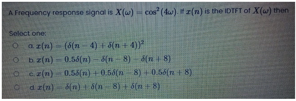 Solved A Frequency response signal is X(w) = cos? (4w). If | Chegg.com