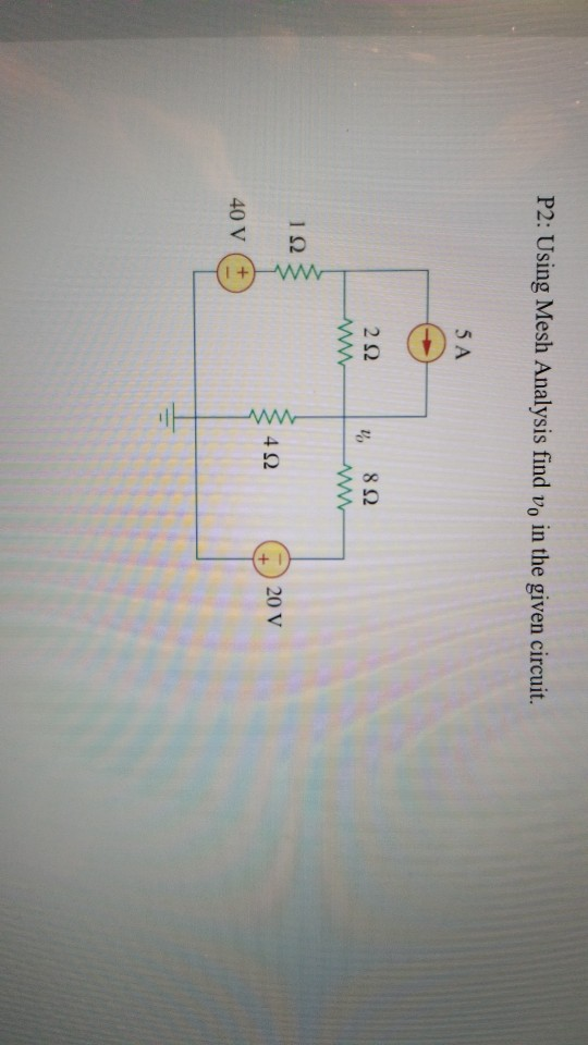 Solved P2: Using Mesh Analysis find vo in the given circuit. | Chegg.com