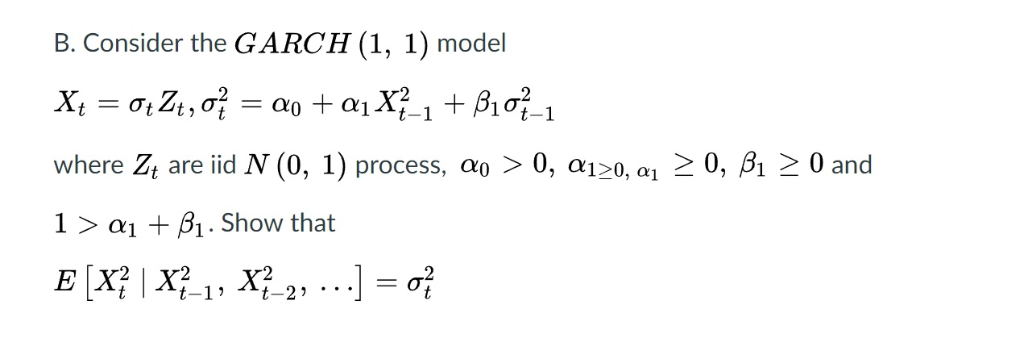 Solved B. Consider the GARCH (1, 1) model Xt-σ.zt, σ -00 + | Chegg.com