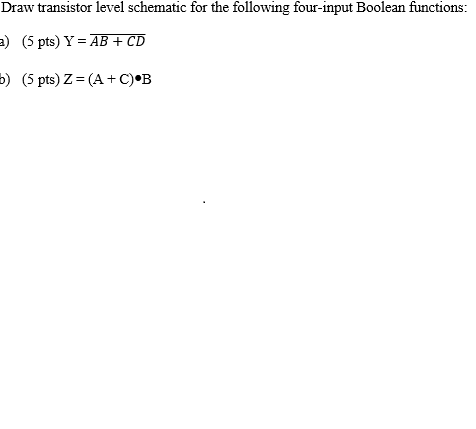 Solved Draw transistor level schematic for the following | Chegg.com