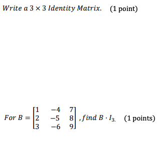 Solved Write a 3 x 3 Identity Matrix. (1 point) [1 For B = 2 | Chegg.com