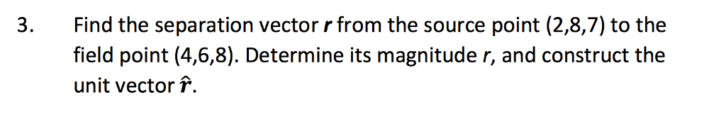 Solved 3. Find the separation vector r from the source point | Chegg.com