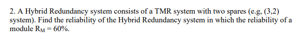 Solved 2. A Hybrid Redundancy system consists of a TMR | Chegg.com