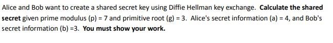 Solved Alice and Bob want to create a shared secret key | Chegg.com